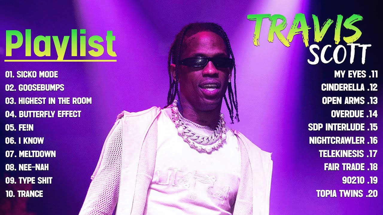 Travis Scott Greatest Hits Playlist Best Songs Of Travis Scott