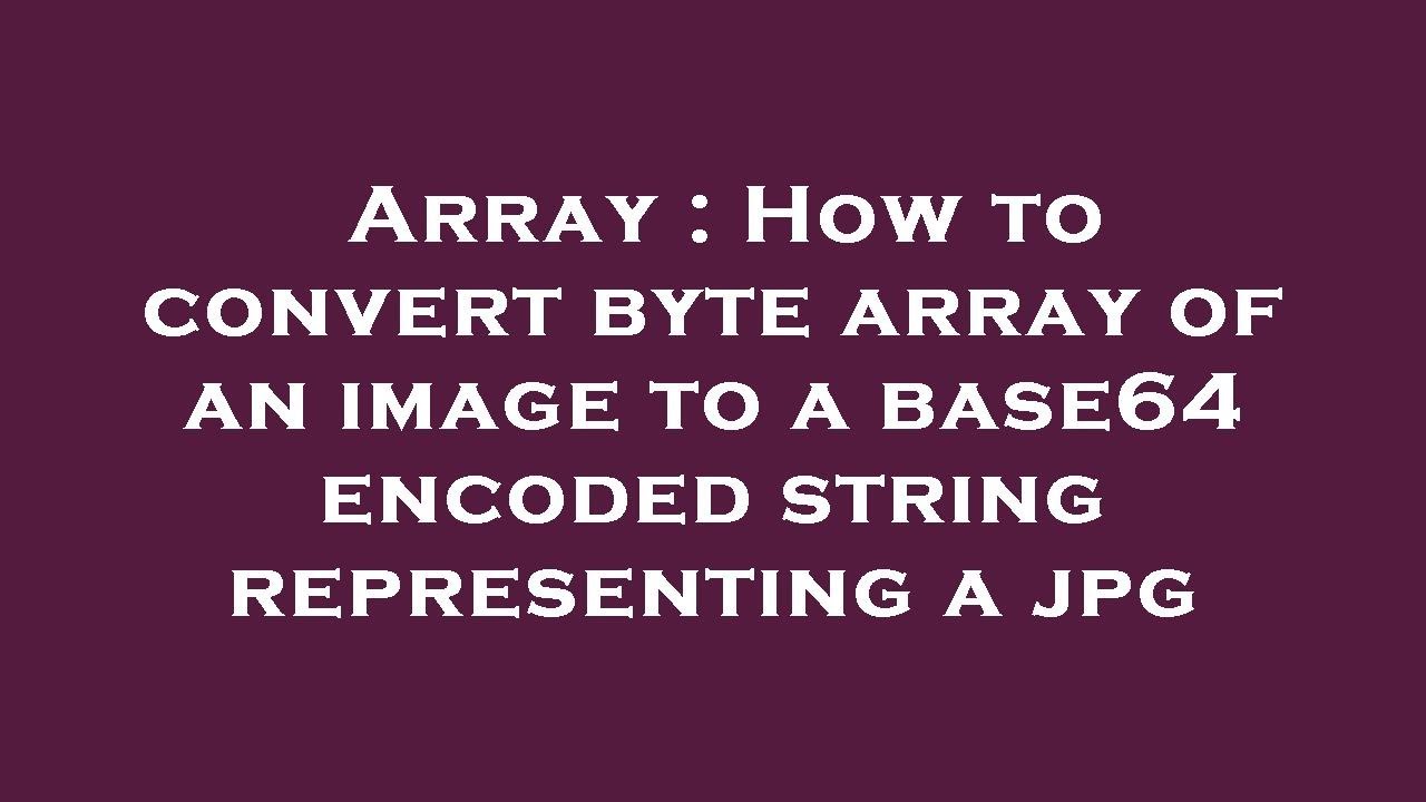What Is Byte Array Of Image At Georgia Farber Blog