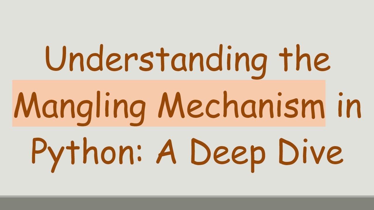Understanding The Mangling Mechanism In Python A Deep Dive Youtube