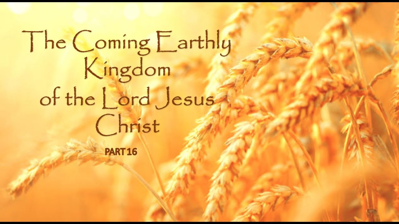 Rev 20 8 10 The Coming Earthly Kingdom Of The Lord Jesus Christ Part 16