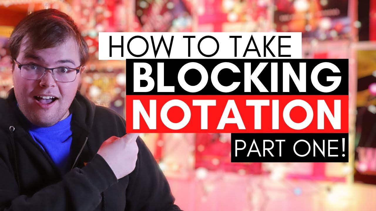 How To Take Blocking Notes Part 1 The Almost Complete Guide To