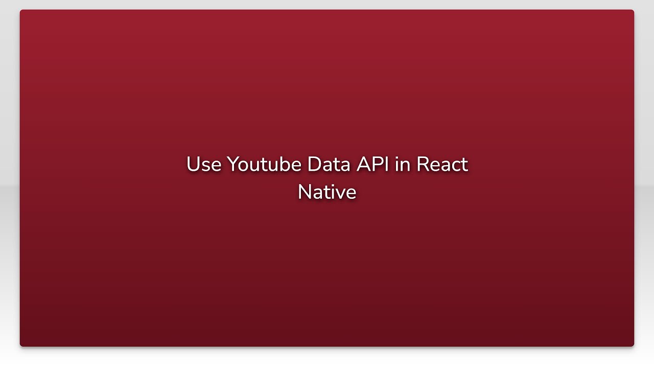 Use Data Api In React Native Youtube