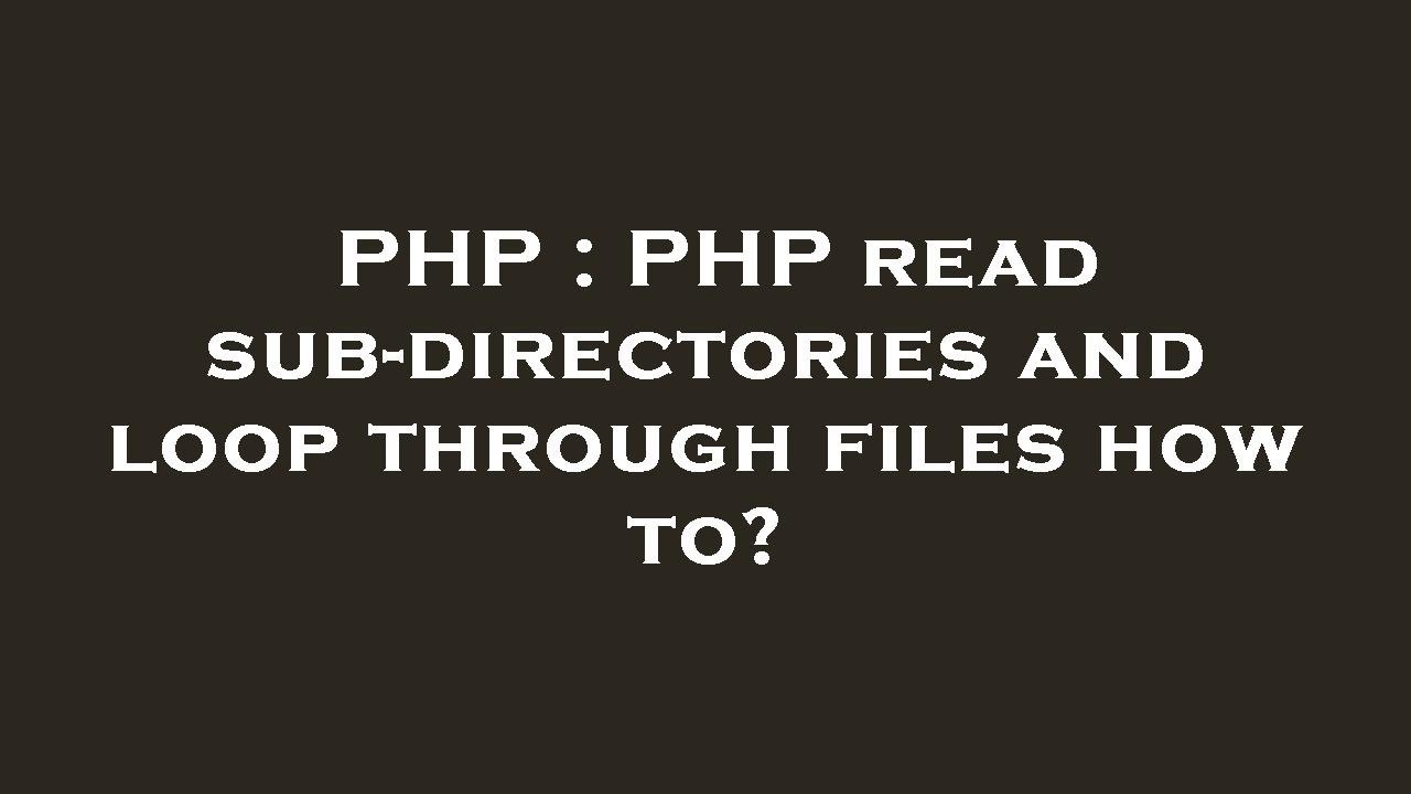 Php Php Read Sub Directories And Loop Through Files How To Youtube