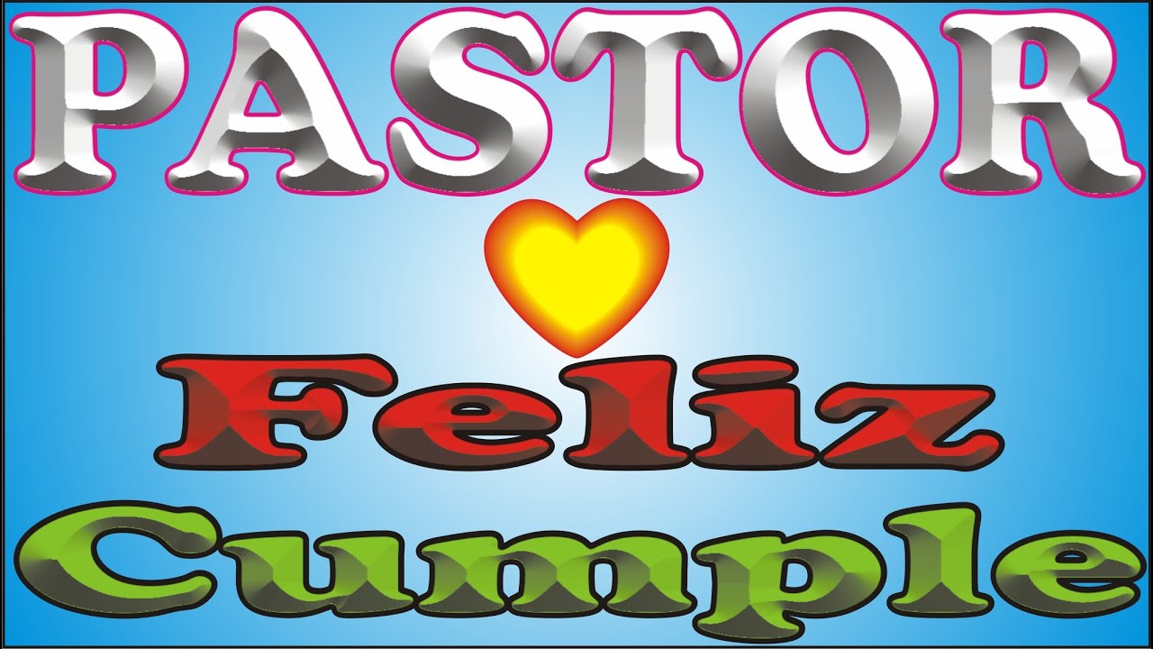 Feliz Cumpleaños Pastor Canciones De Cumpleaños Feliz Feliz Cumple