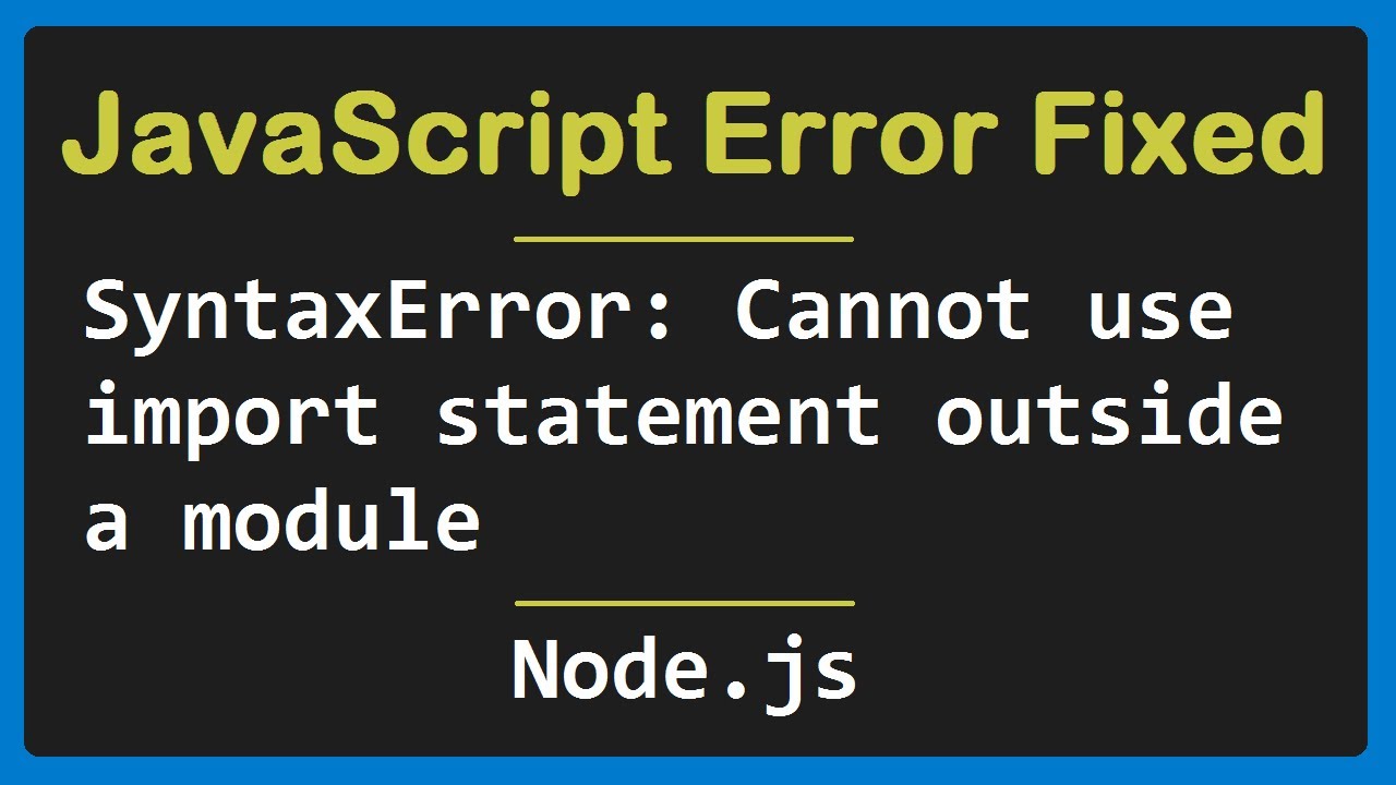 Fixed Syntaxerror Cannot Use Import Statement Outside A Module Youtube