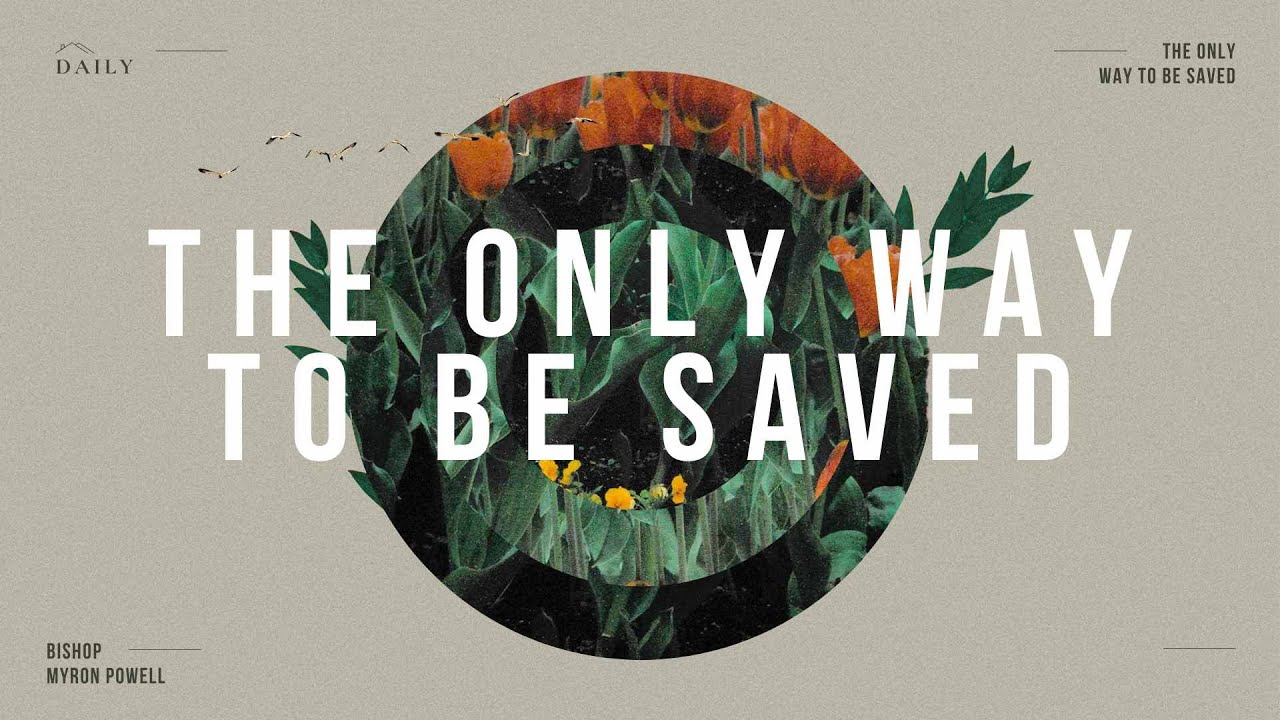 The Only Way To Be Saved By Bishop Myron Powell Youtube