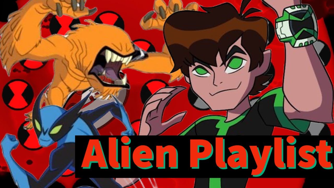 Creating My Ideal Ben 10 Alien Playlist Excluding Fan Favorites Youtube