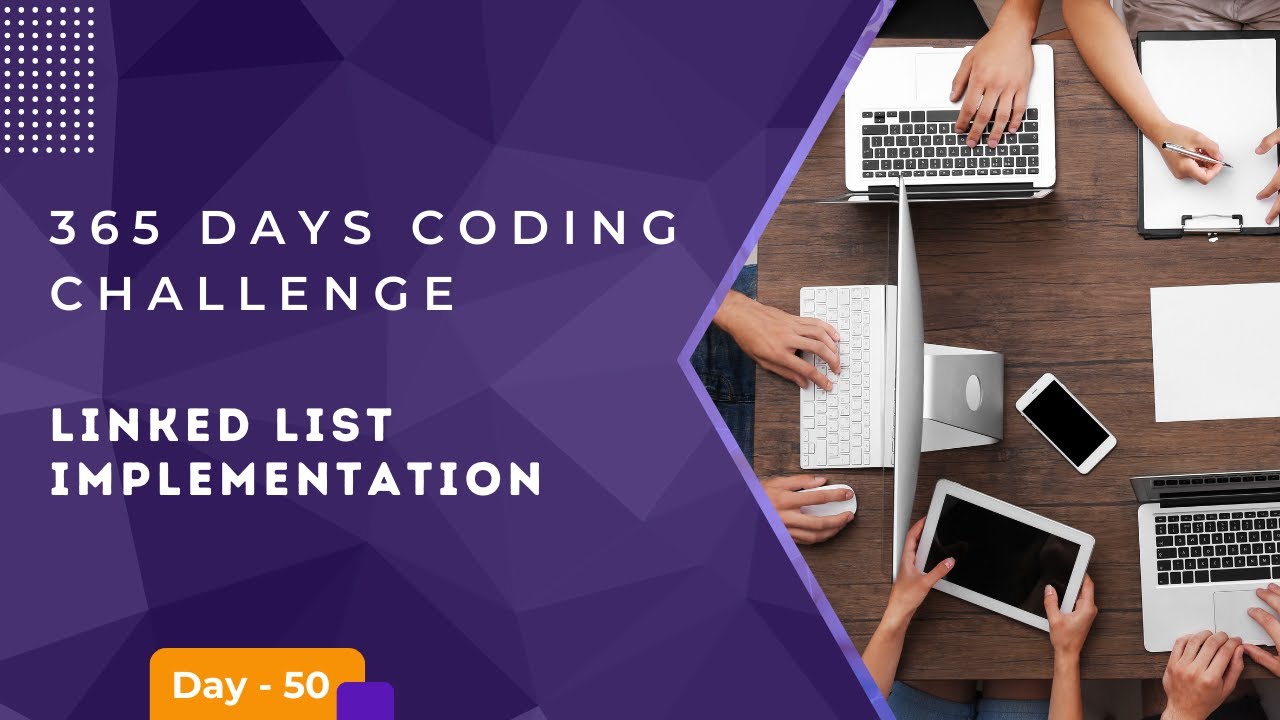 Day 50 Of 365 Days Coding Challenge Linked List Implementation Youtube