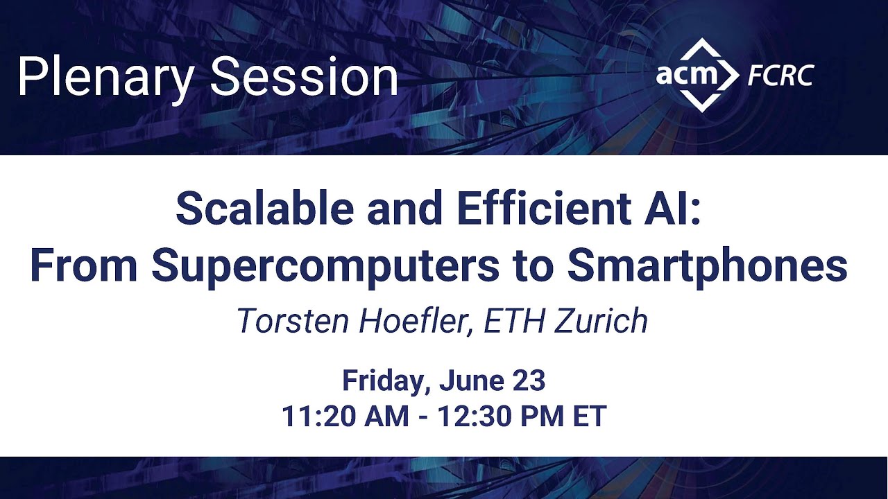 Fcrc Plenary Scalable And Efficient Ai From Supercomputers To