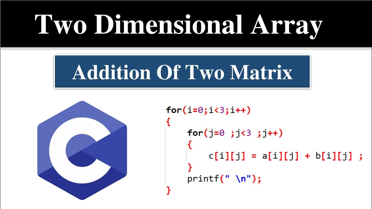Addition Of Two Matrix Using Array Two Dimensional Array In C