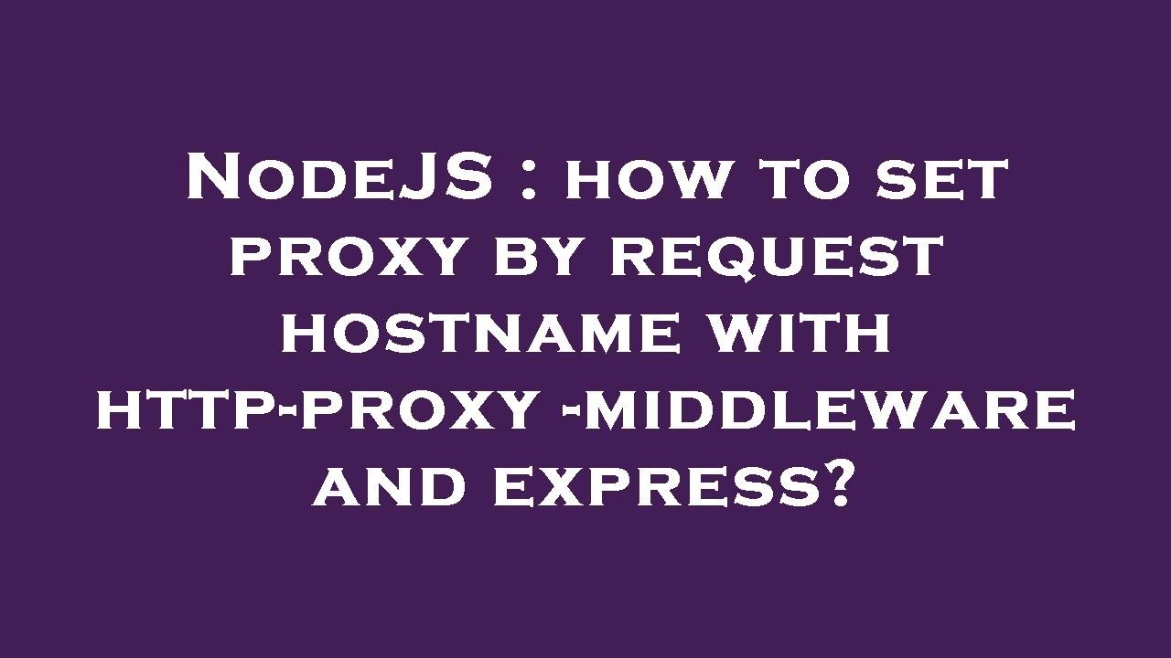 Nodejs How To Set Proxy By Request Hostname With Http Proxy