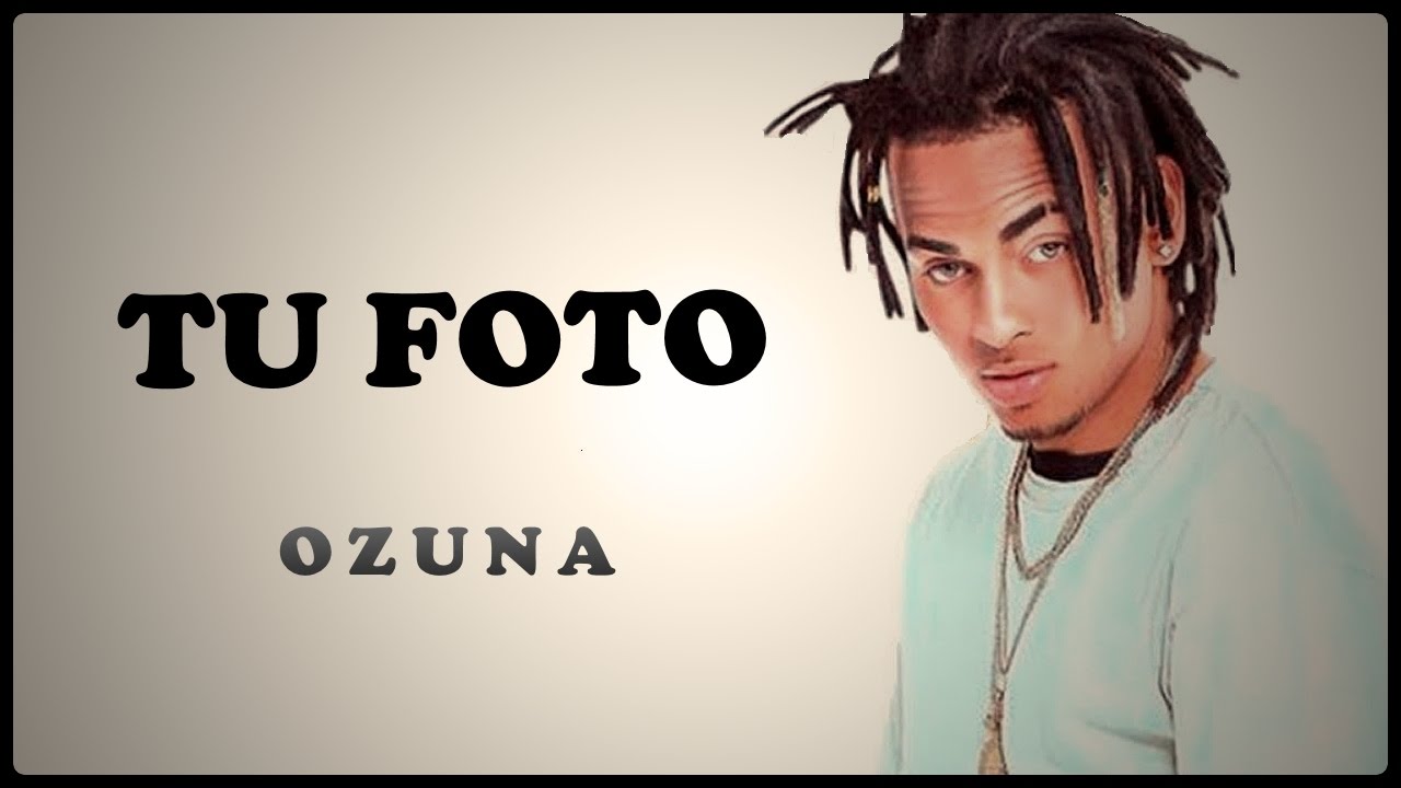 Tu Foto Ozuna 2017 Letra Youtube