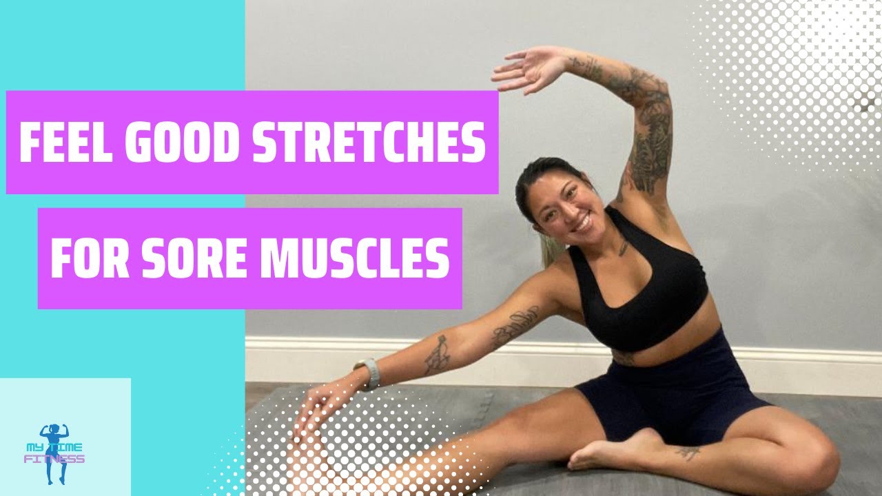 Stretches For Sore Muscles 25 Minutes Feel Good Stretching For A