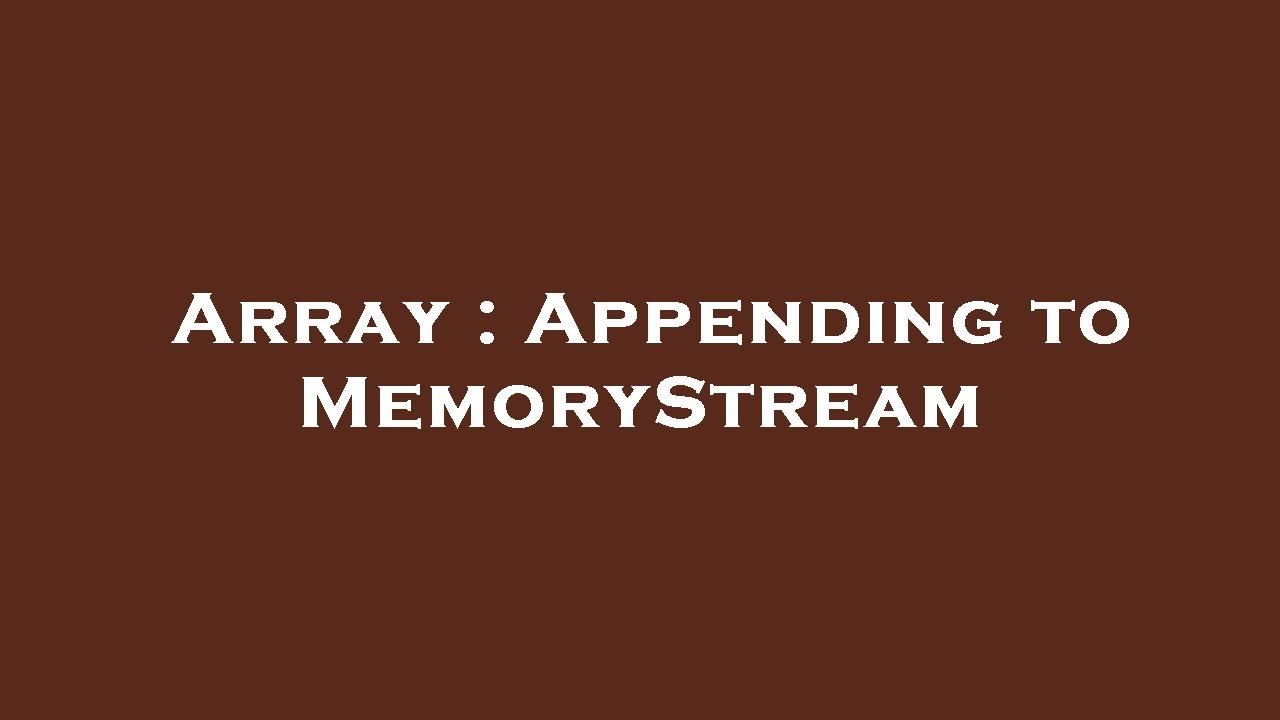 Array Appending To Memorystream Youtube