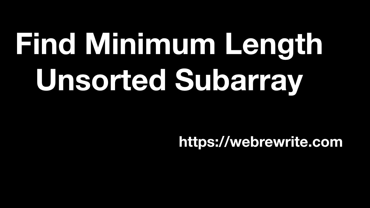 Find Minimum Length Unsorted Subarray Programming Tutorials Youtube