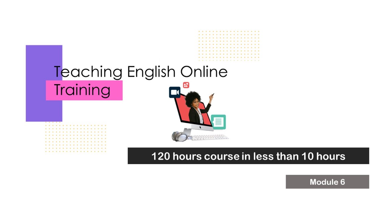 Quick Course Module 6 In Less Than 40 Minutes Teaching English Online