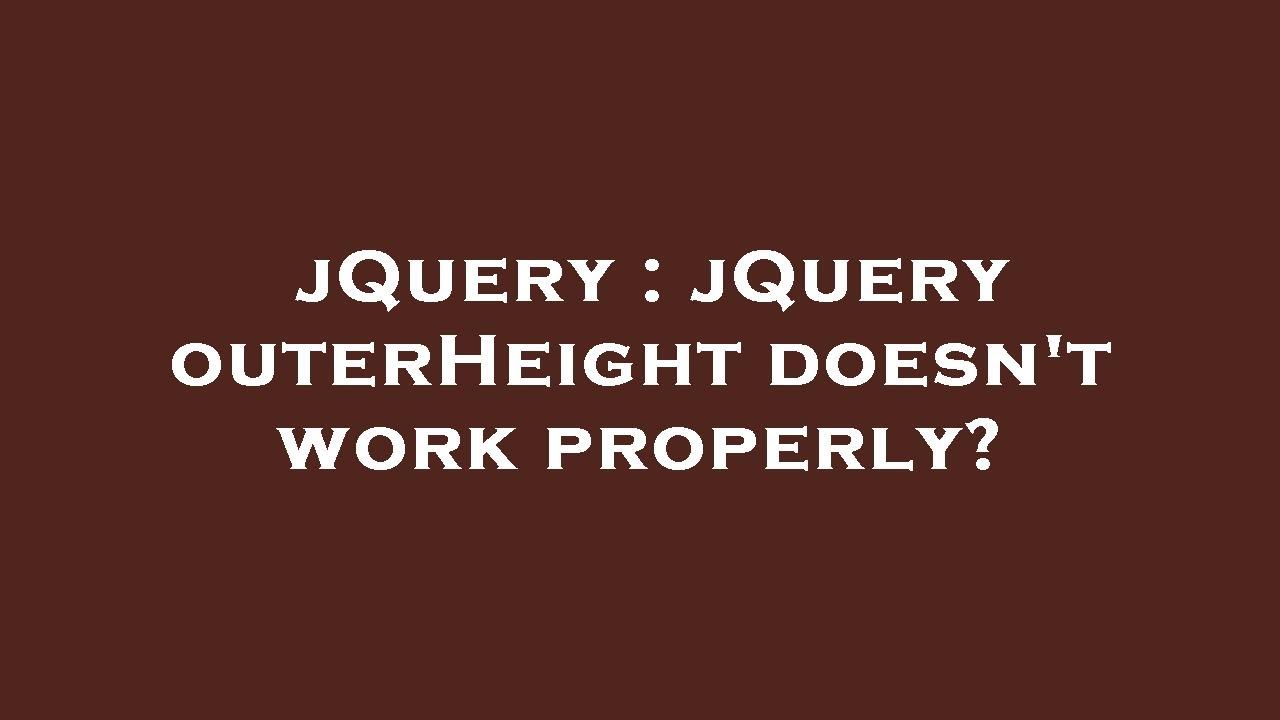 Jquery Jquery Outerheight Doesn T Work Properly Youtube