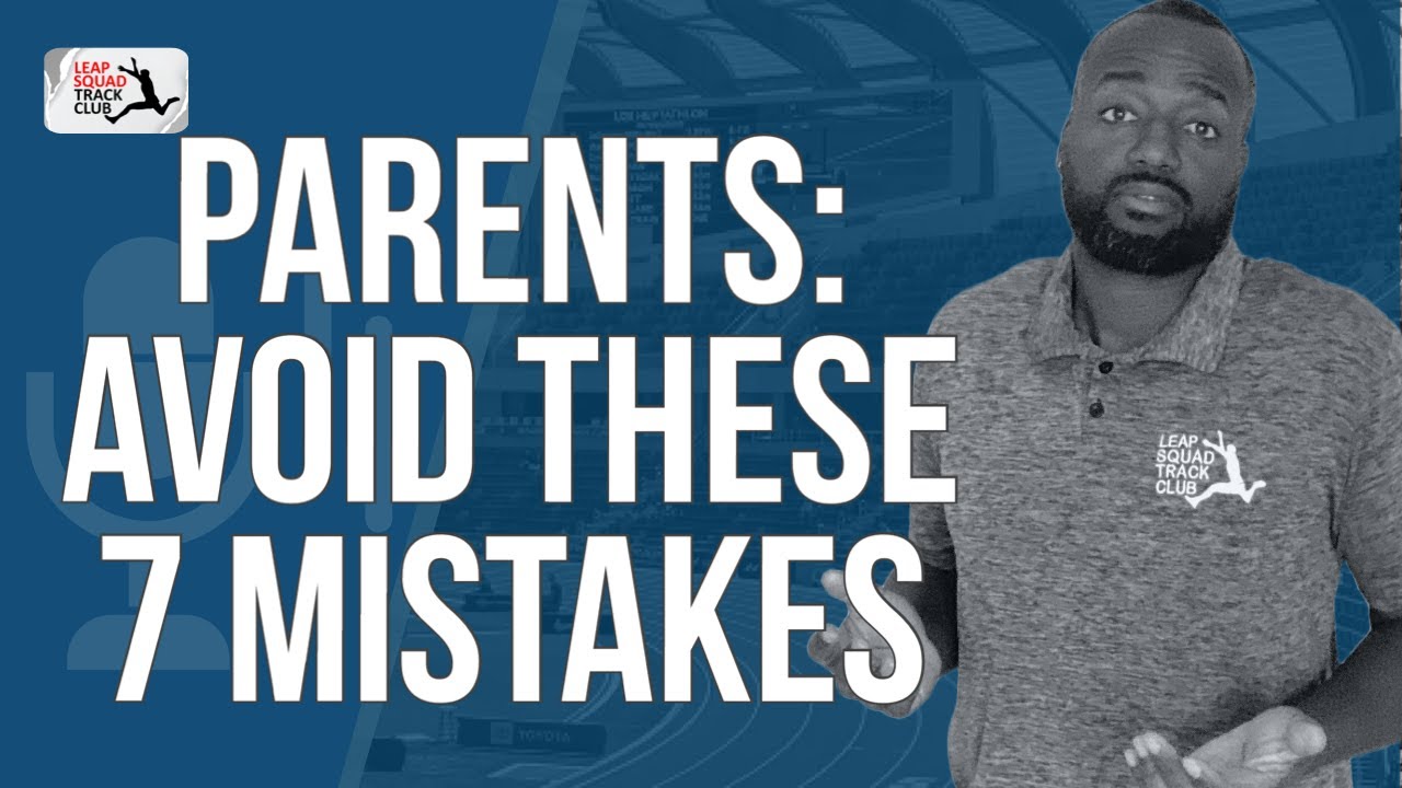 7 Mistakes Parents Make With Their Athletic Kids Youtube