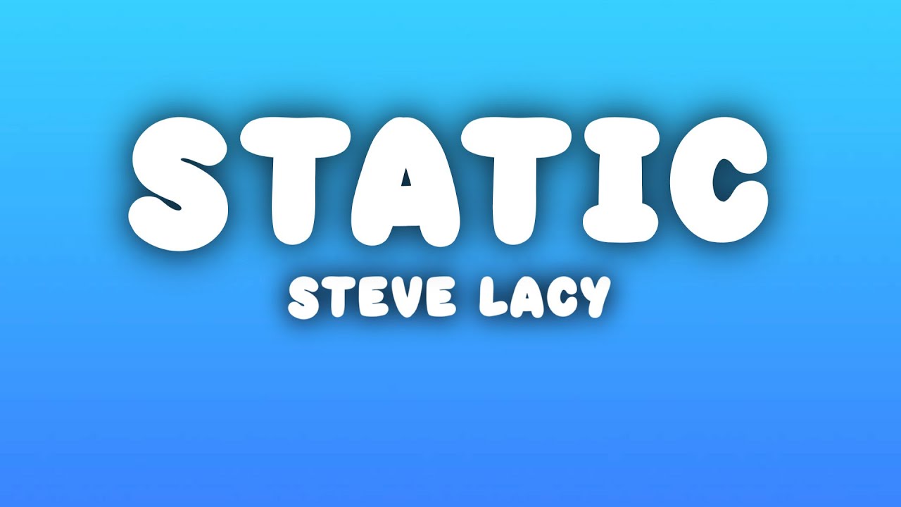 Steve Lacy Static Lyrics Youtube Music