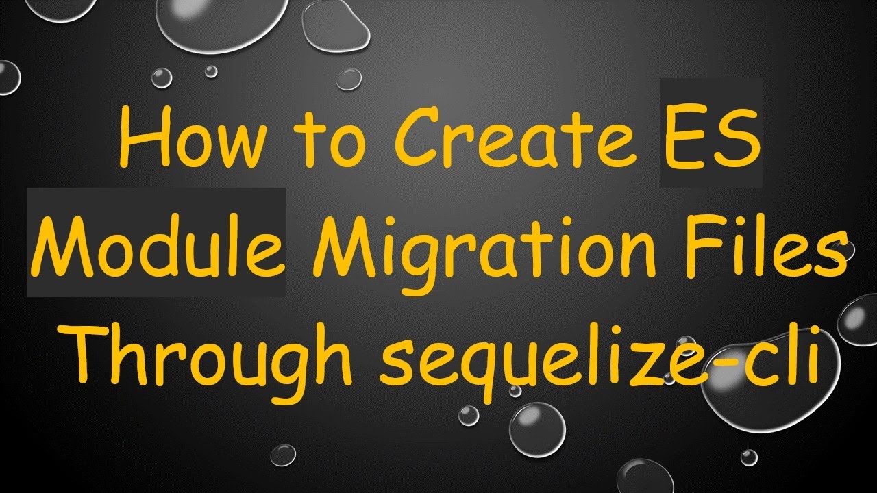 How To Create Es Module Migration Files Through Sequelize Cli Youtube