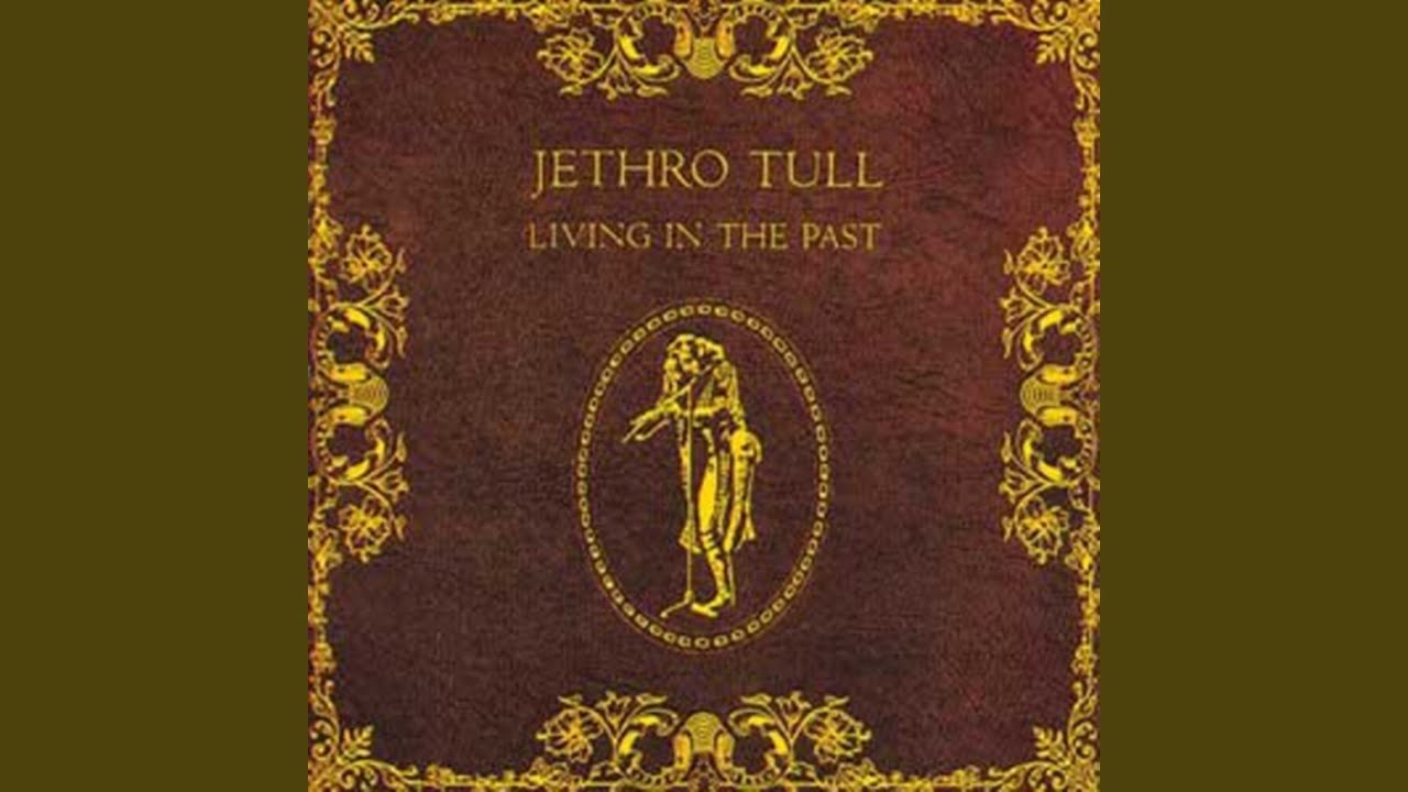 Living In The Past Jethro Tull 和訳 For Ever Young 洋楽ロック ロックて何だろう