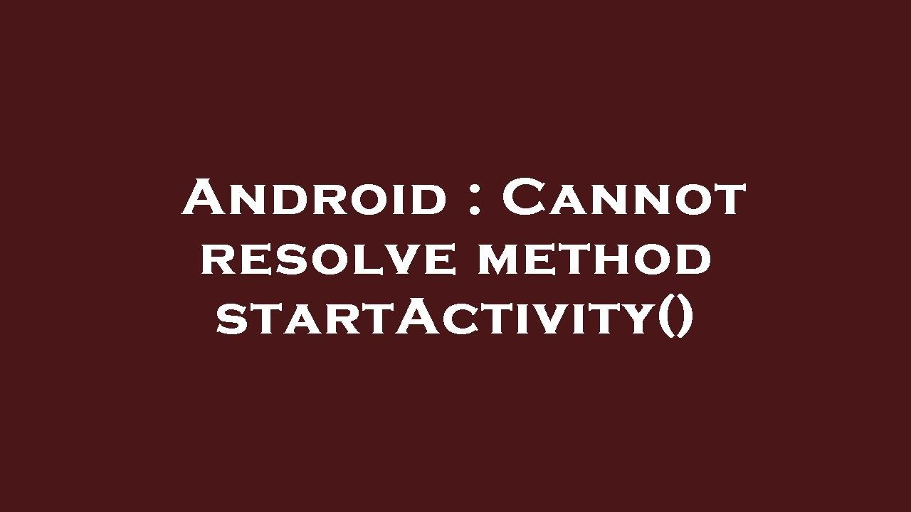 Android Cannot Resolve Method Startactivity Youtube