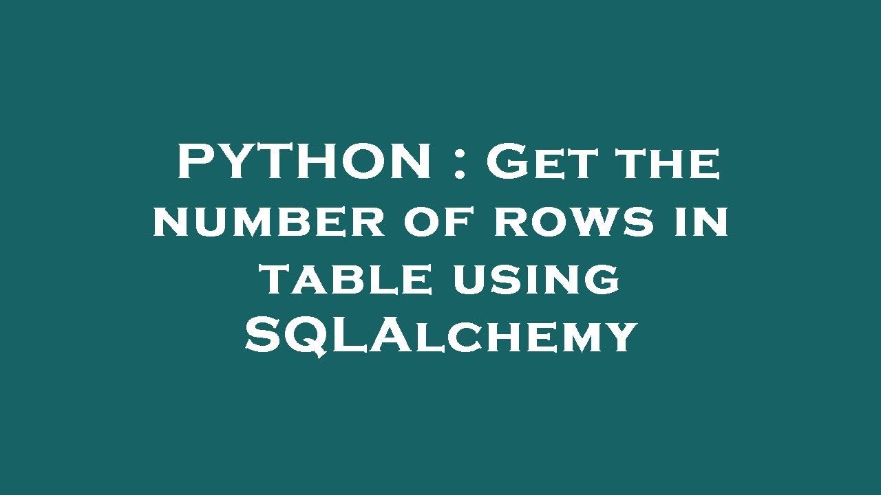 Python Get The Number Of Rows In Table Using Sqlalchemy Youtube