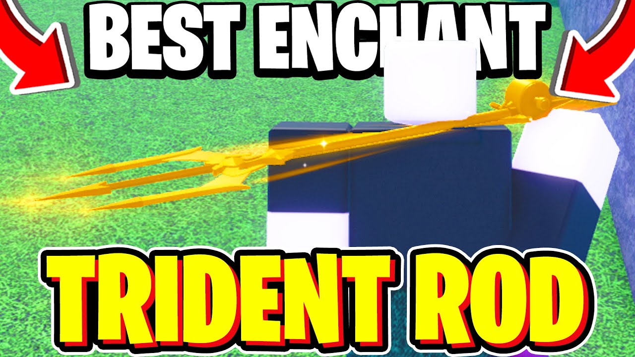 What Is Best Enchant For Trident Rod In Fisch Trident Rod Best Enchant