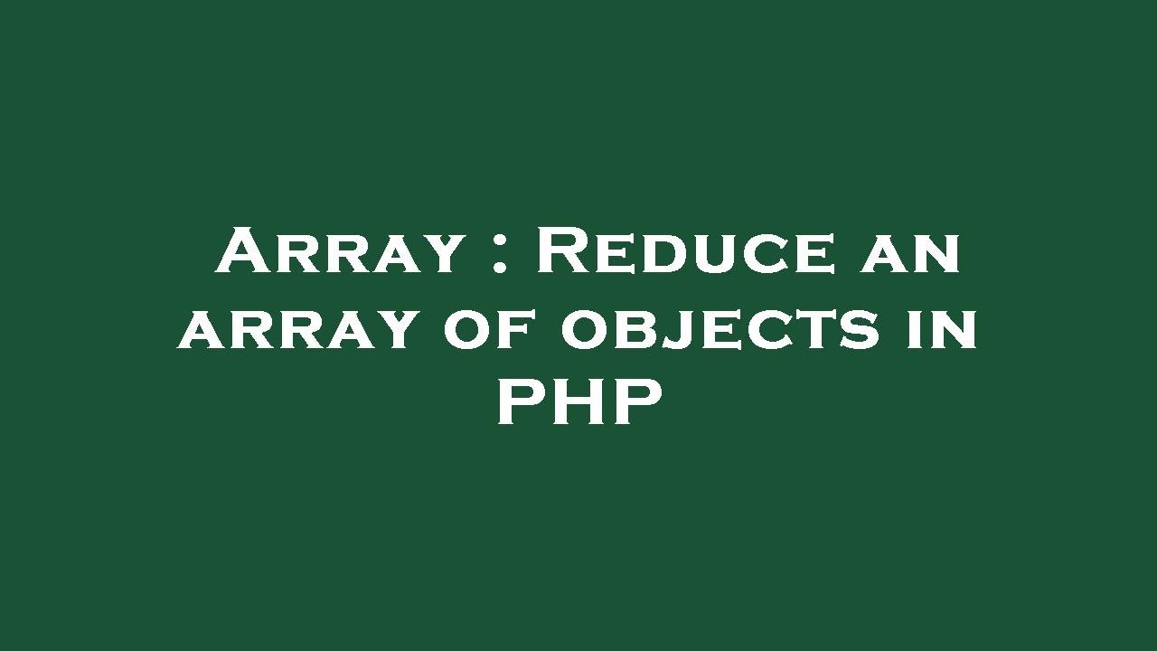 Array Reduce An Array Of Objects In Php Youtube