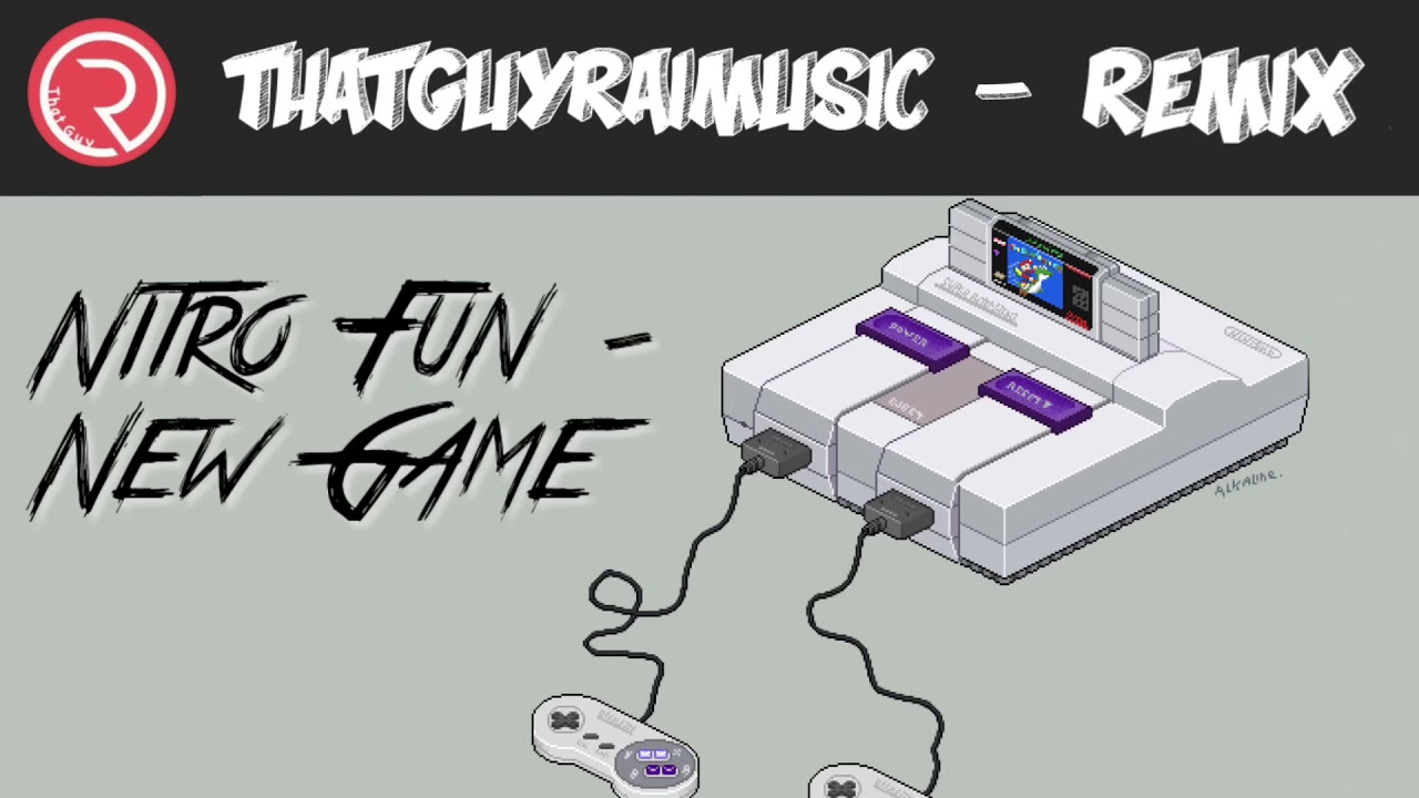 New Game Nitro Fun Remix Thatguyrai Youtube Music