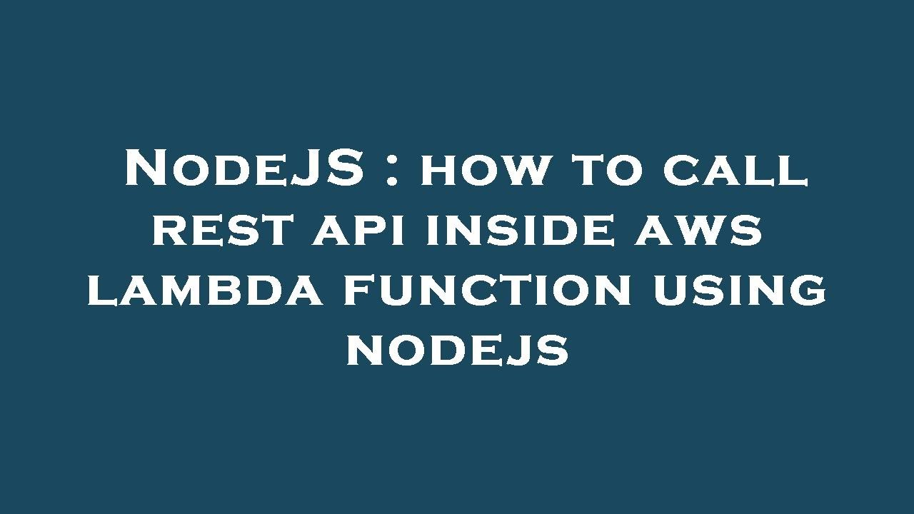 Nodejs How To Call Rest Api Inside Aws Lambda Function Using Nodejs