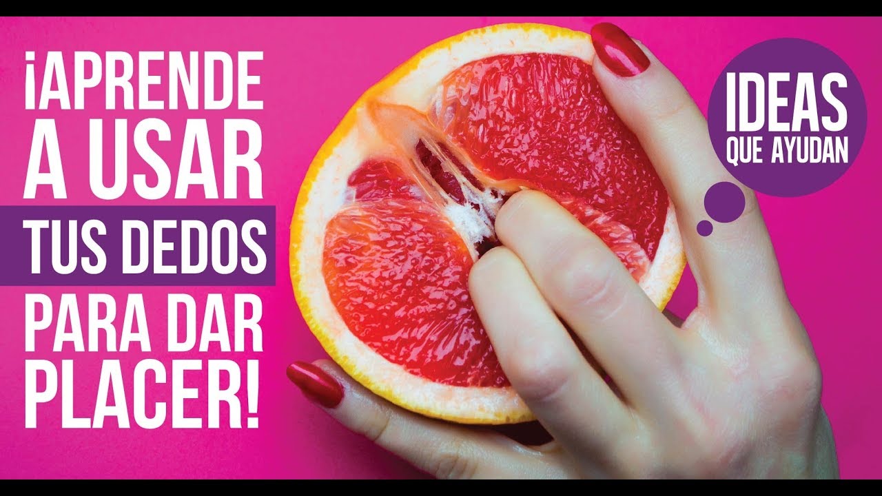 Aprende A Usar Tus Dedos Para Dar Placer Youtube