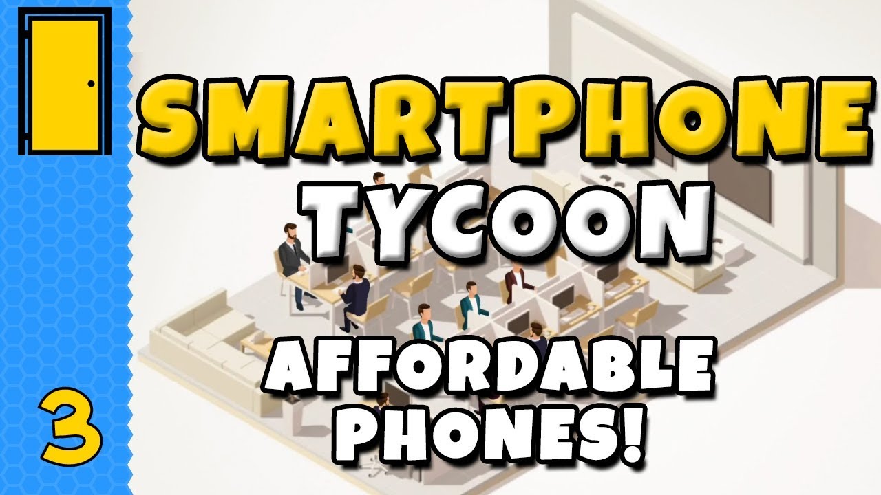 Affordable Phones Smartphone Tycoon Part 3 Smartphone Business