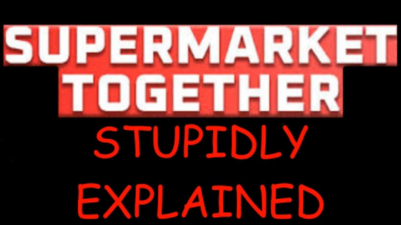 Stupidly Explained Supermarket Together Youtube