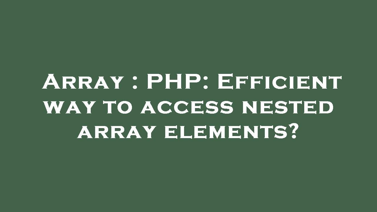 Array Php Efficient Way To Access Nested Array Elements Youtube