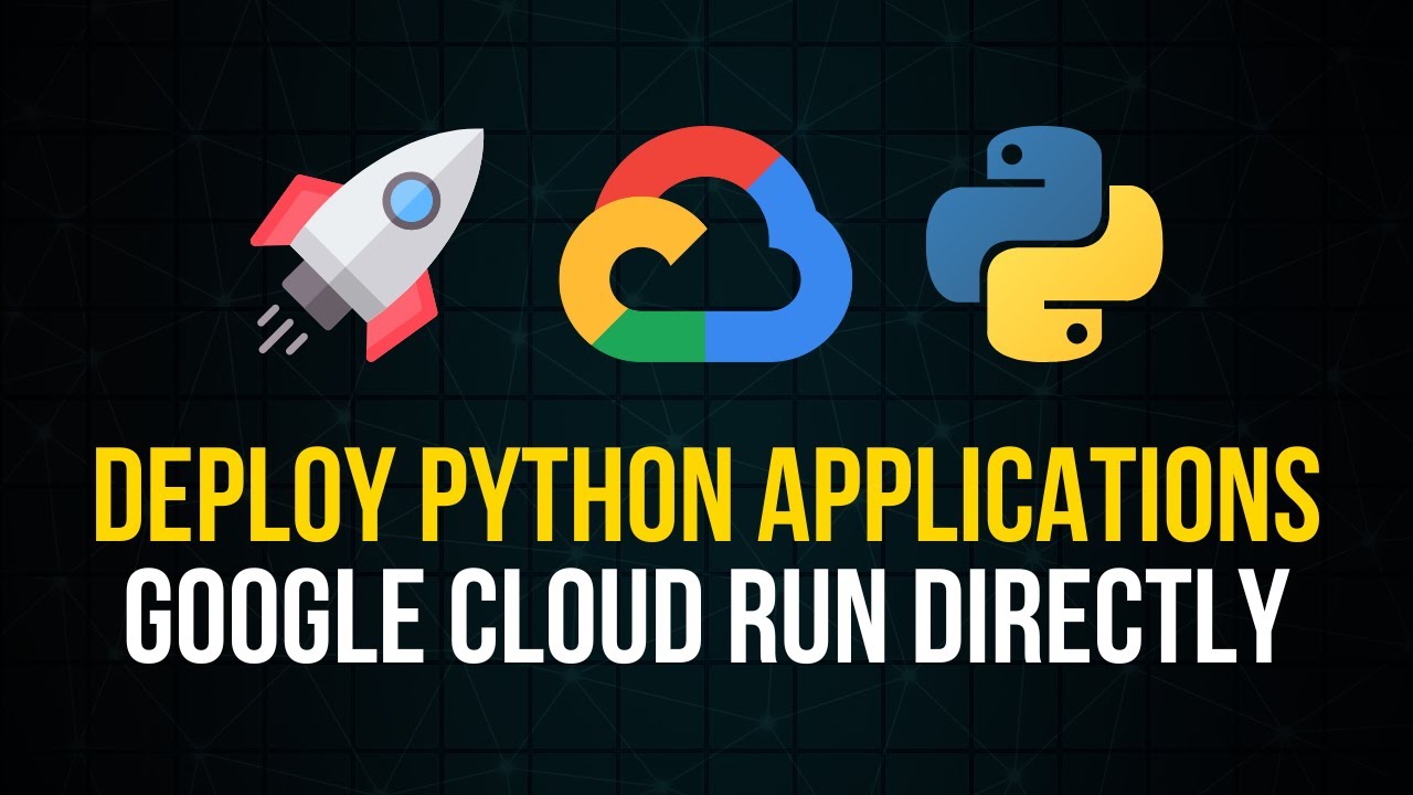 Deploy Python Applications From Source Google Cloud Run Youtube