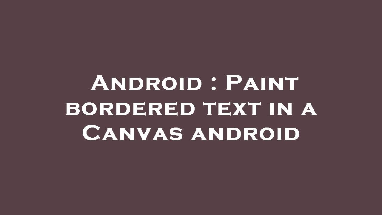 Android Paint Bordered Text In A Canvas Android Youtube
