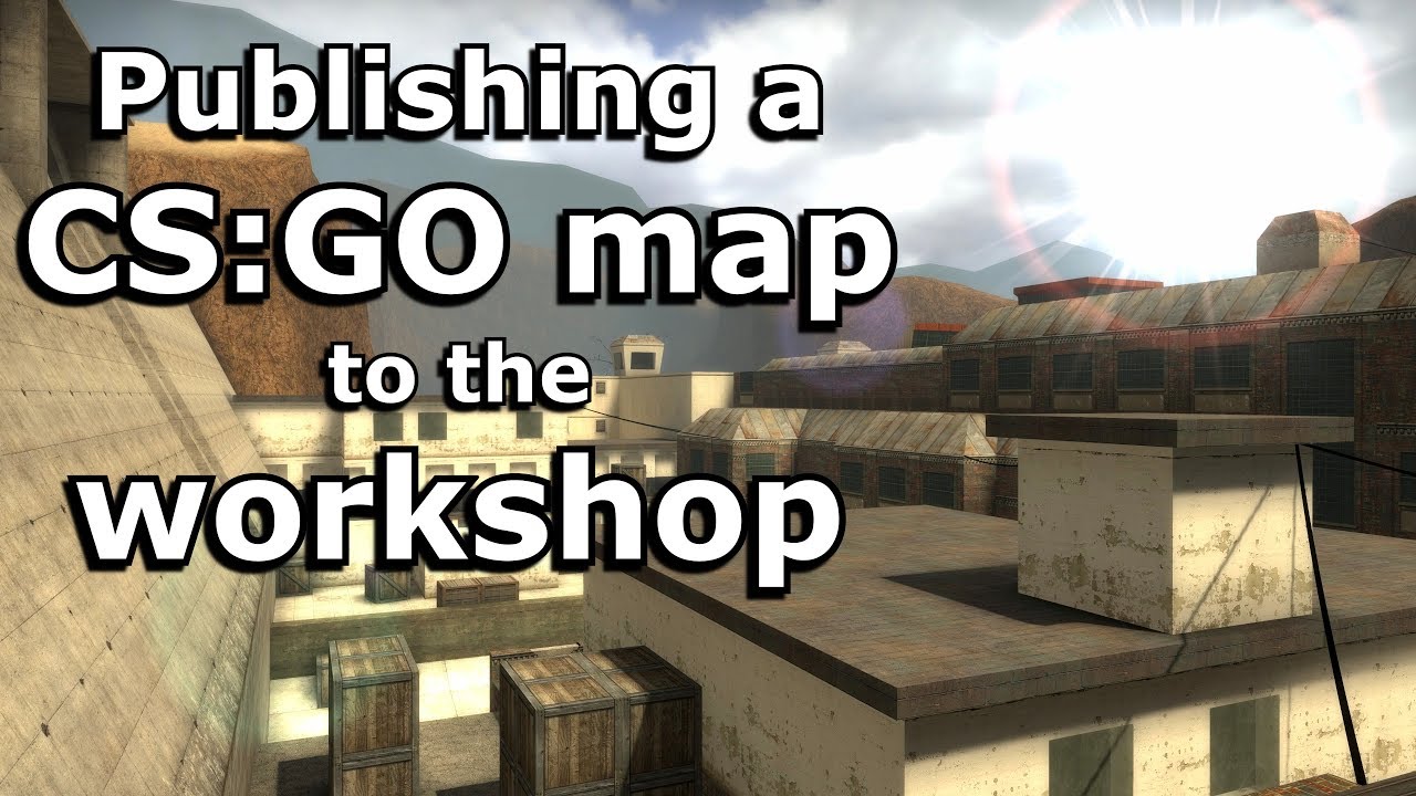 Publishing A Cs Go Map To The Workshop Youtube