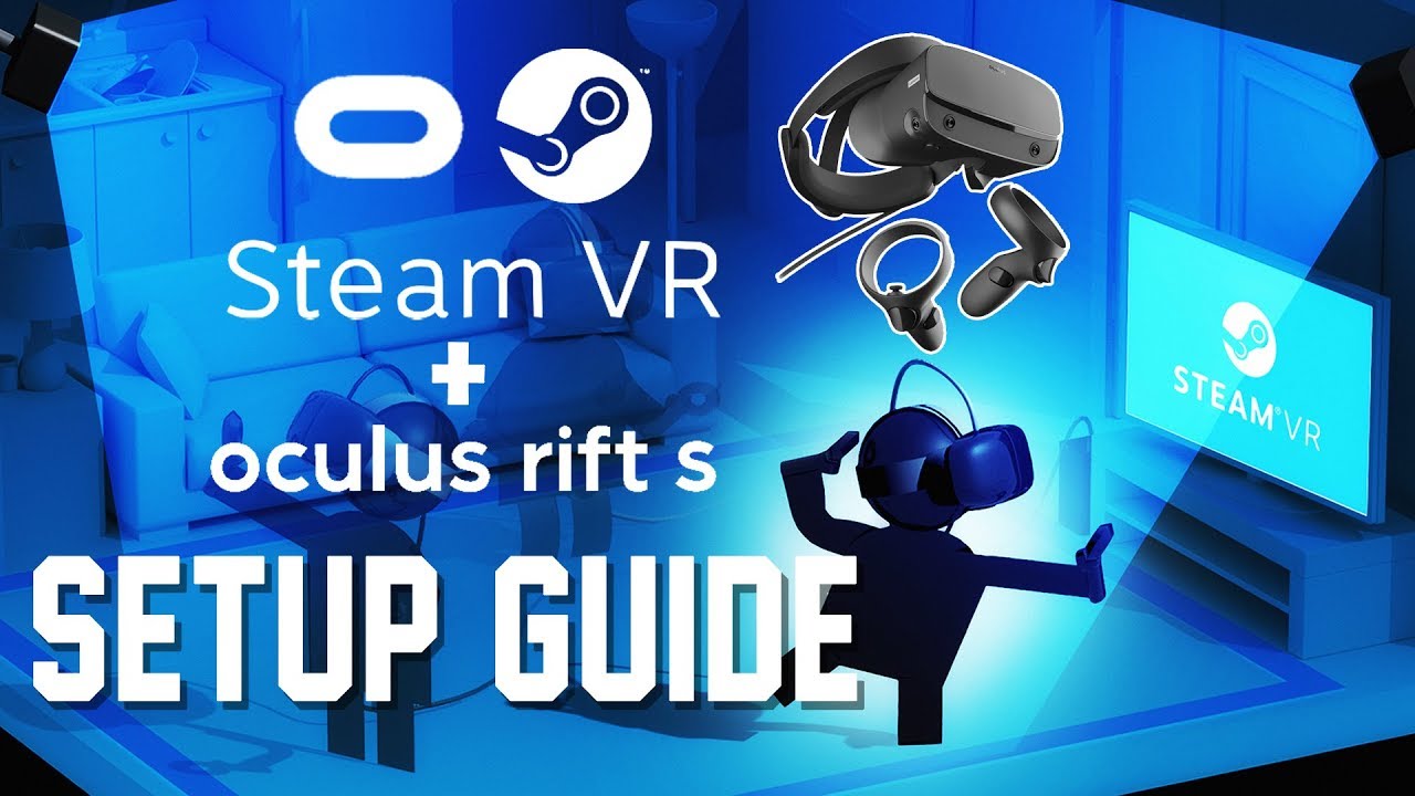 Steamvr Setup Guide For Oculus Rift S Users How To Play Steam Games On