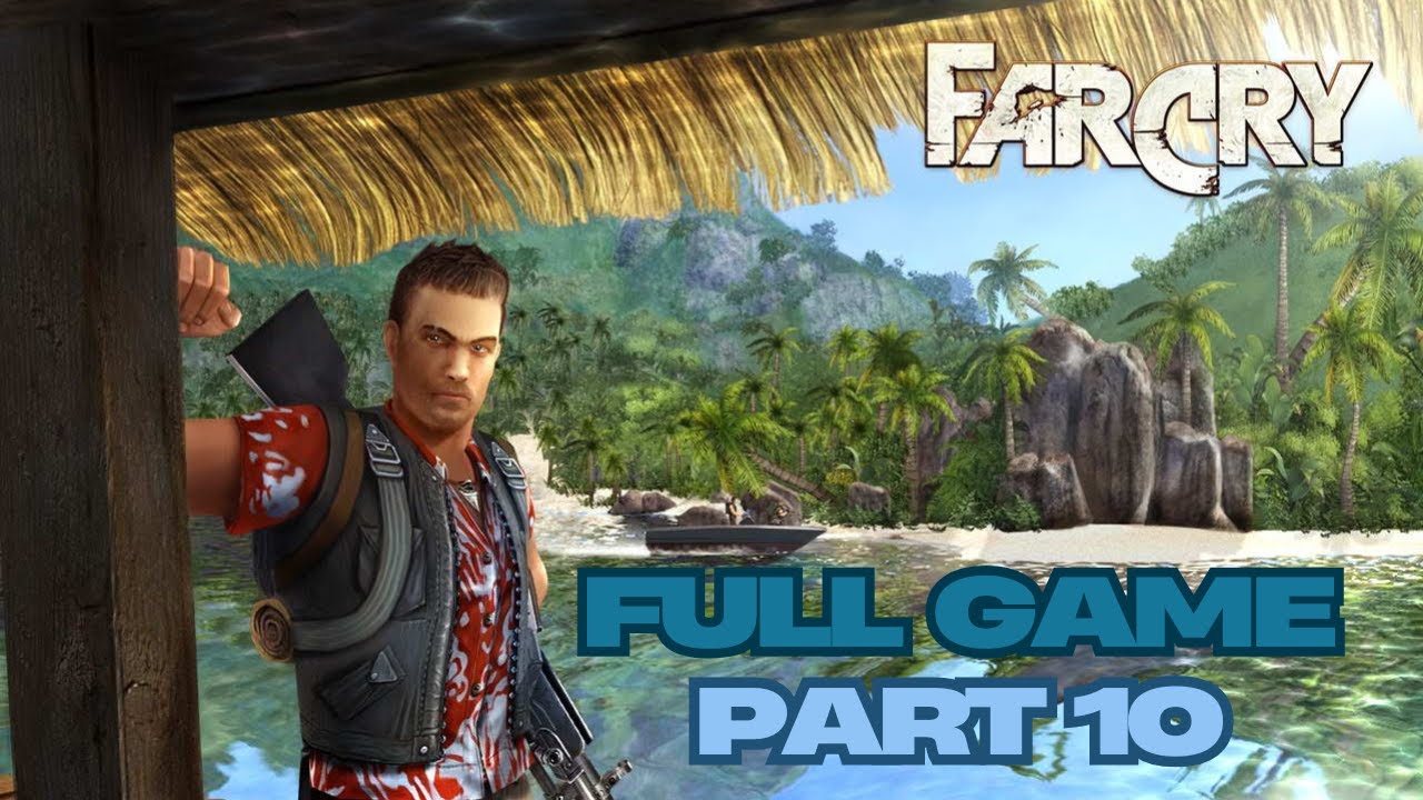 Far Cry 2004 Full Game Gameplay Walkthrough Campaign Part 10 No