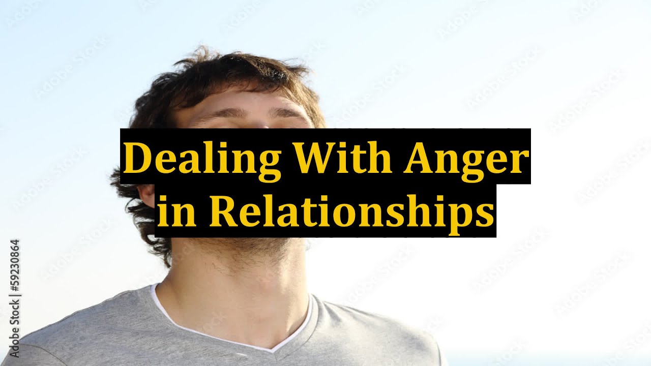 Dealing With Anger In Relationships Youtube