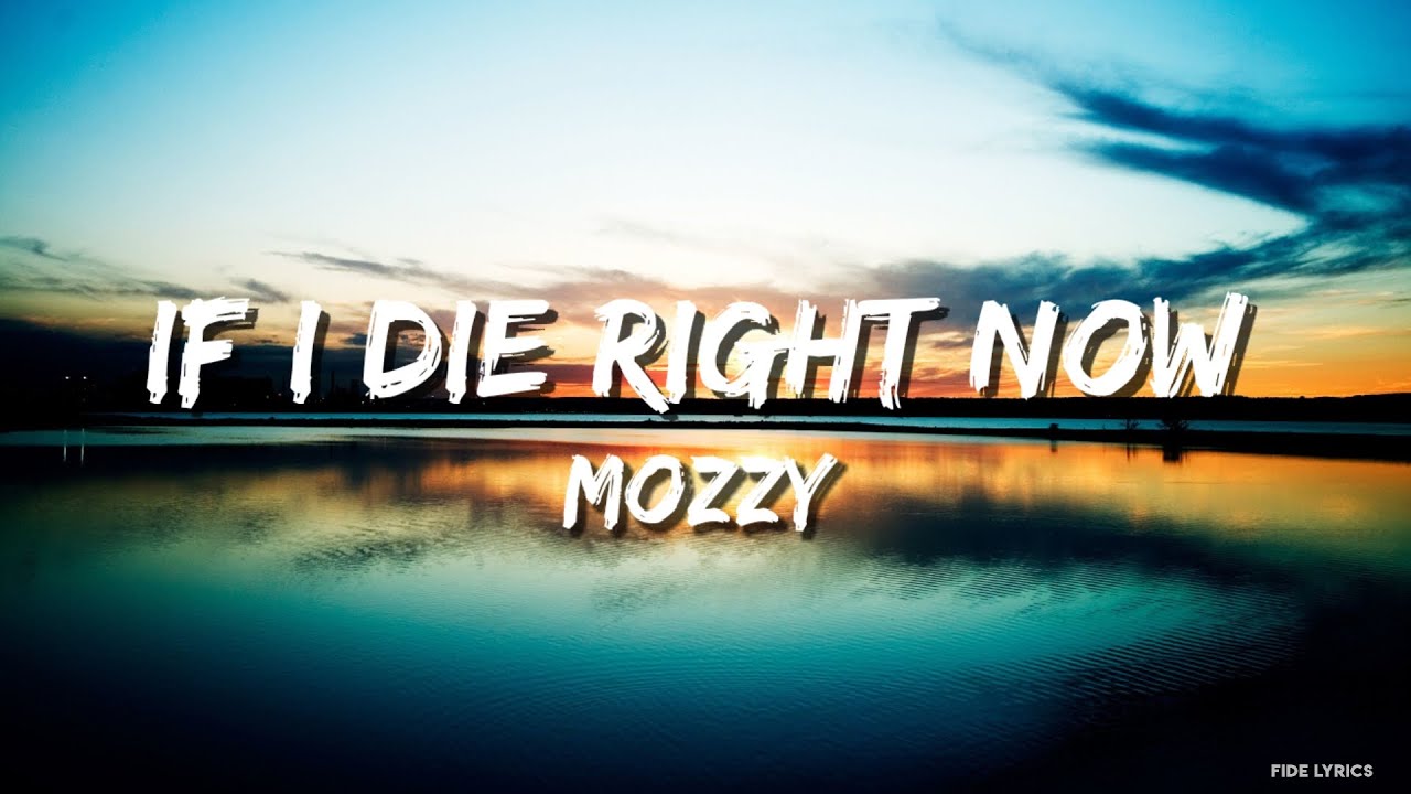 Mozzy If I Die Right Now Lyrics Youtube