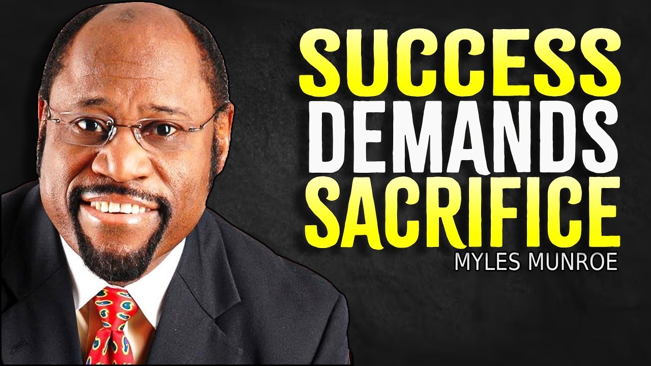 Success Demands Sacrifice Myles Munroe Motivation Youtube