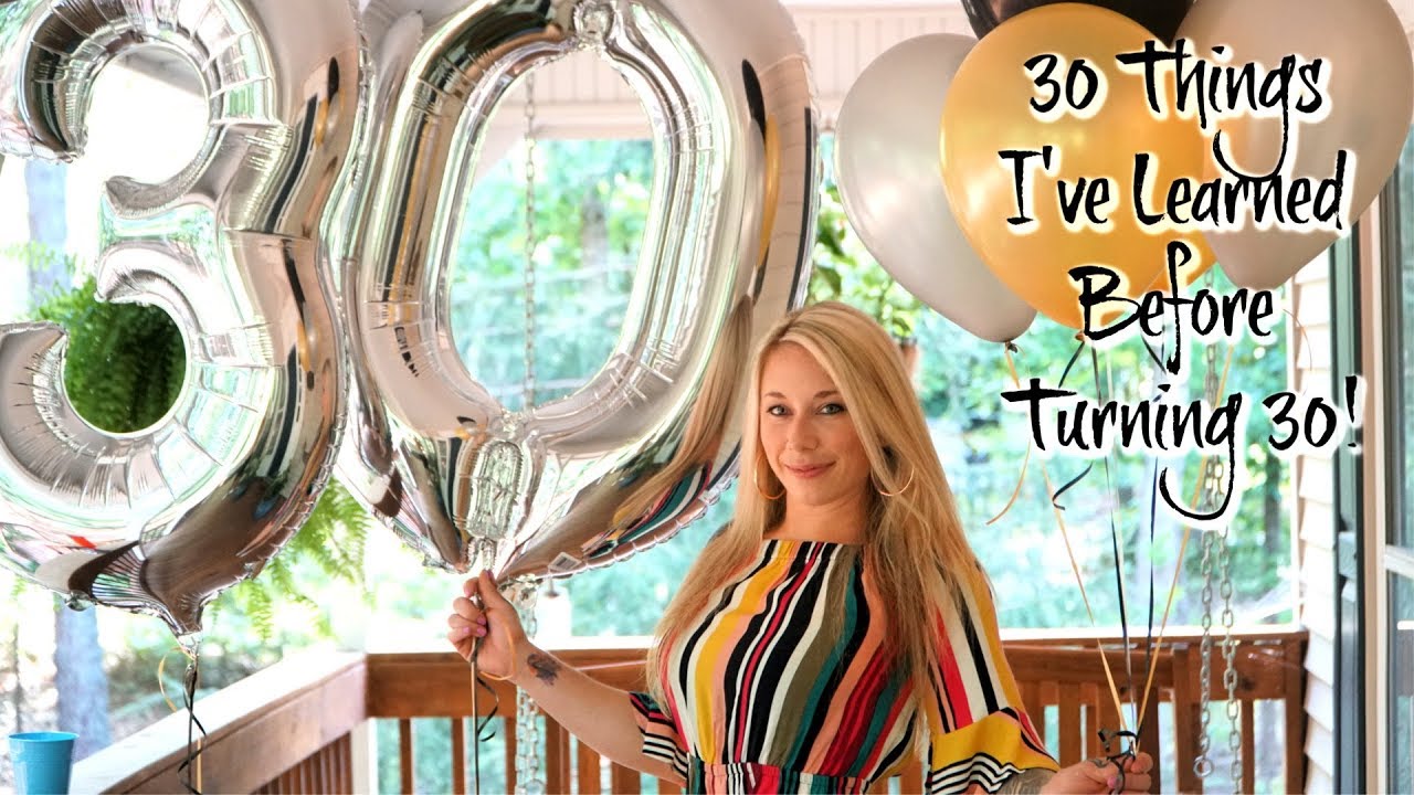 30 Things I Ve Learned Before Turning 30 Youtube