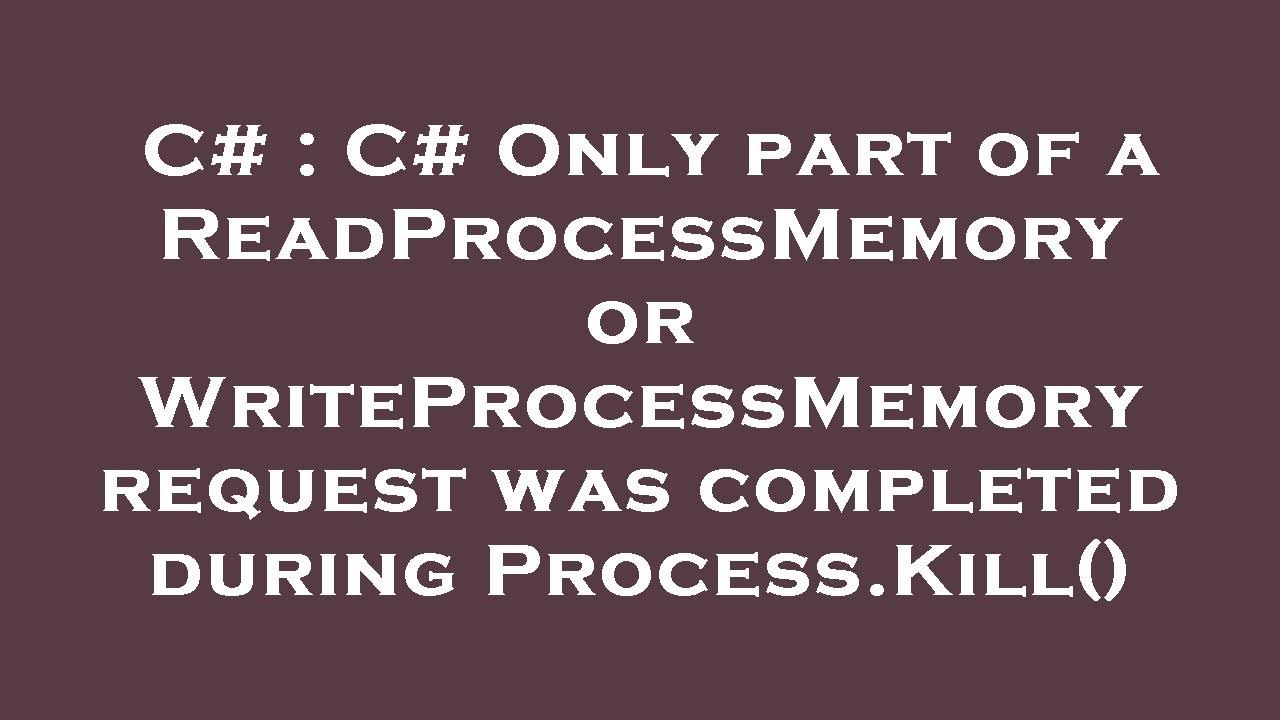 C C Only Part Of A Readprocessmemory Or Writeprocessmemory Request