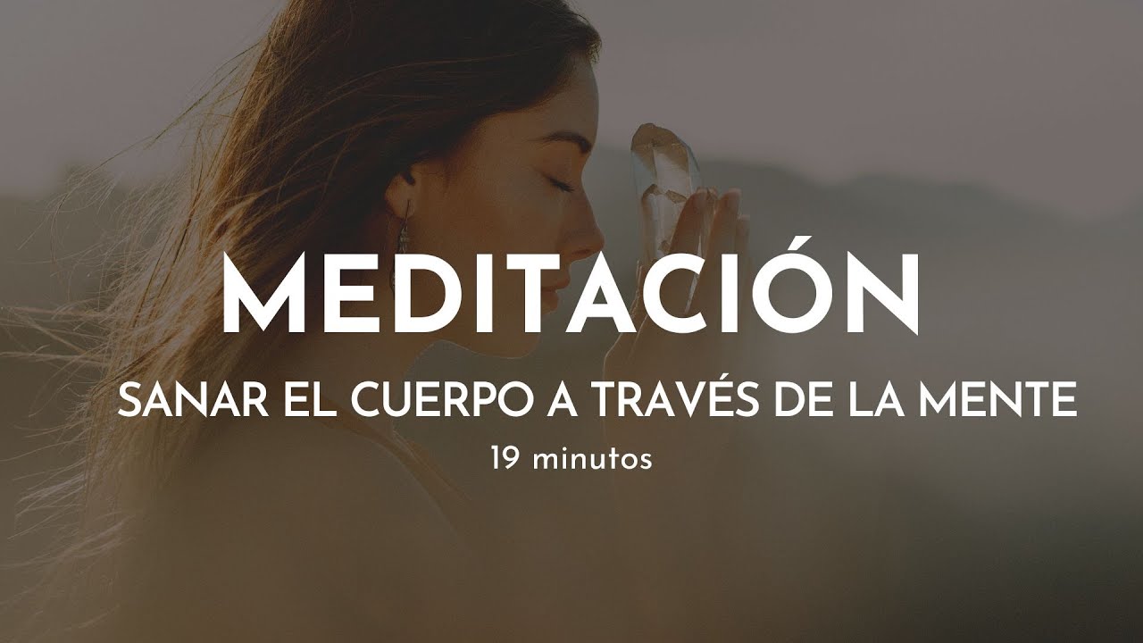 Meditación Sanar El Cuerpo Con La Mente 19 Minutos Gabriela Litschi