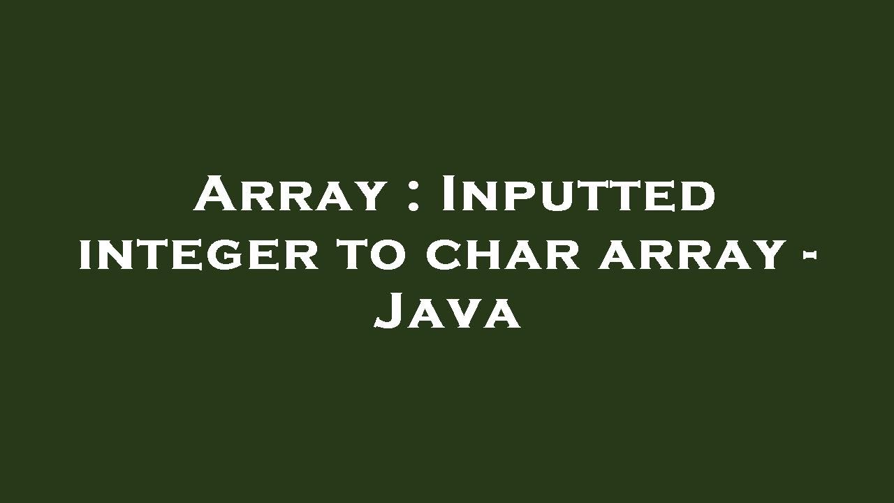 Array Inputted Integer To Char Array Java Youtube