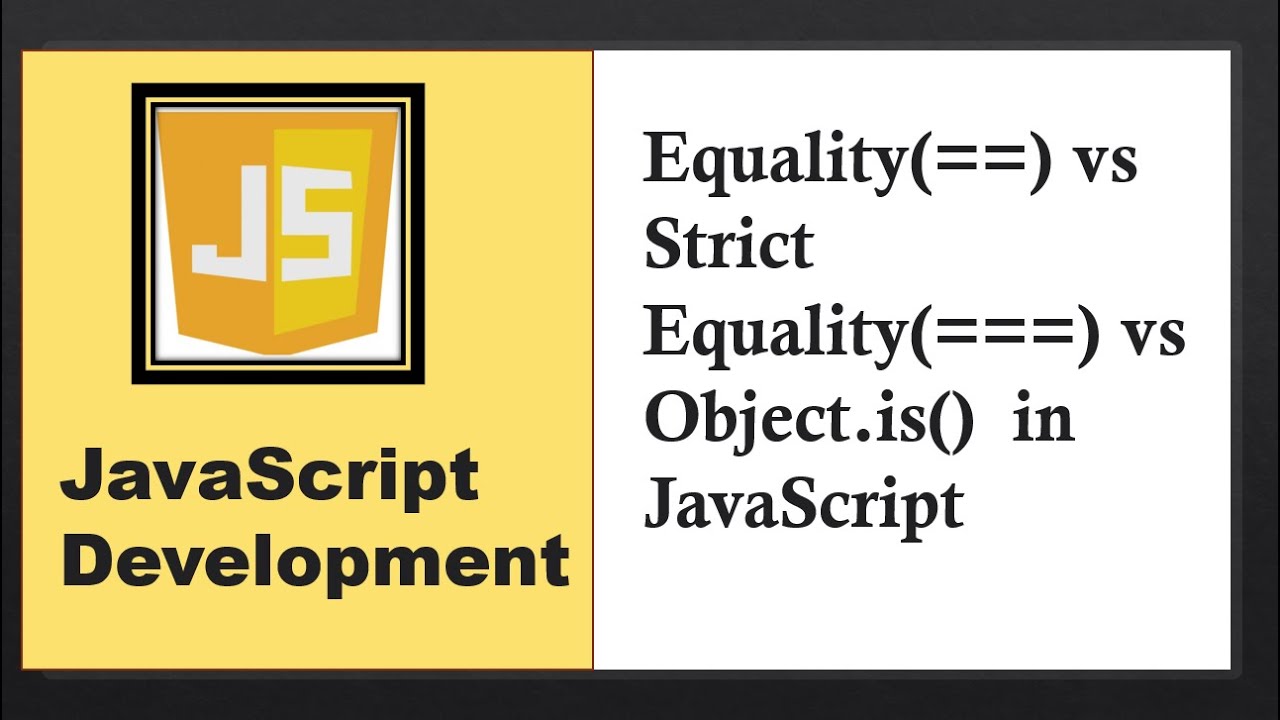 Equality Vs Strict Equality Vs Object Is In Javascript