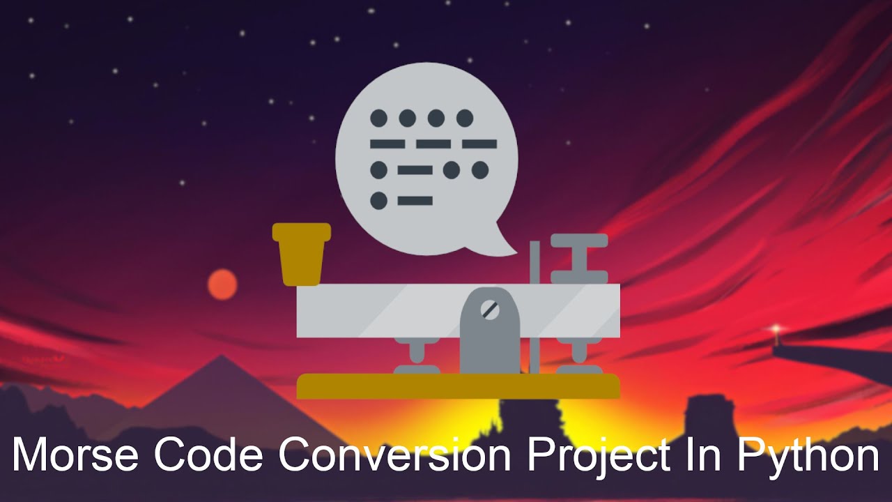 Morse Code Conversion Project In Python English To Morse And Morse