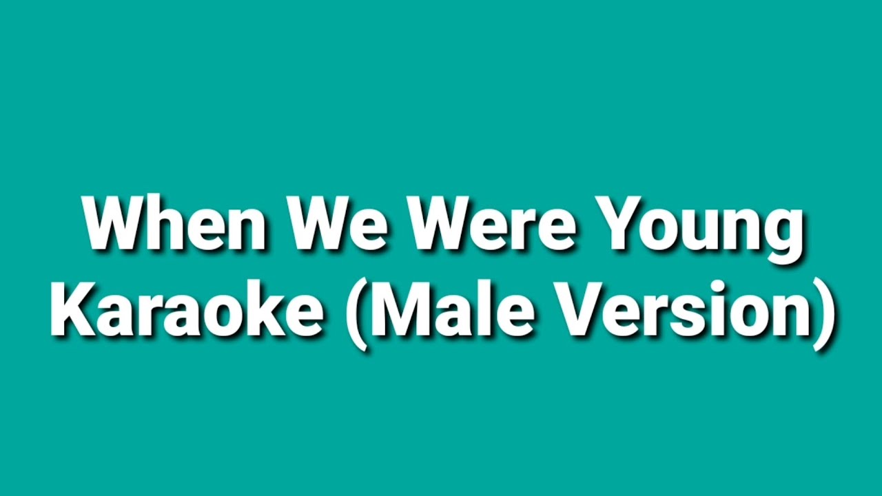 When We Were Young Karaoke Male Version Youtube
